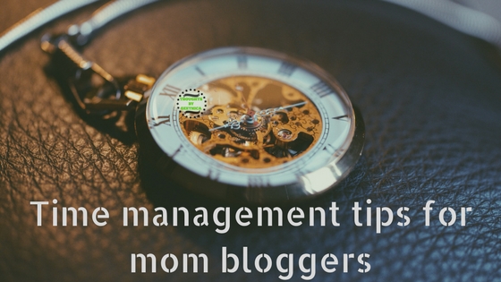 Time management tips for mom bloggers - Thoughts by Geethica