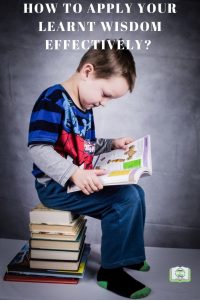 How to apply your learnt wisdom effectively? - Thoughts by Geethica