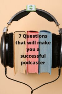 7 Questions that will make you a successful podcaster