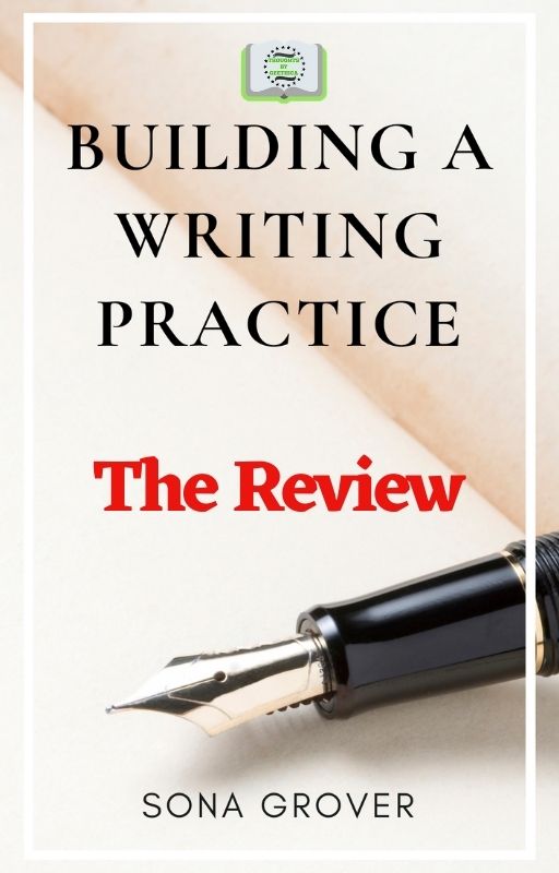 Building a writing practice by Sona Grover is the best for all writers