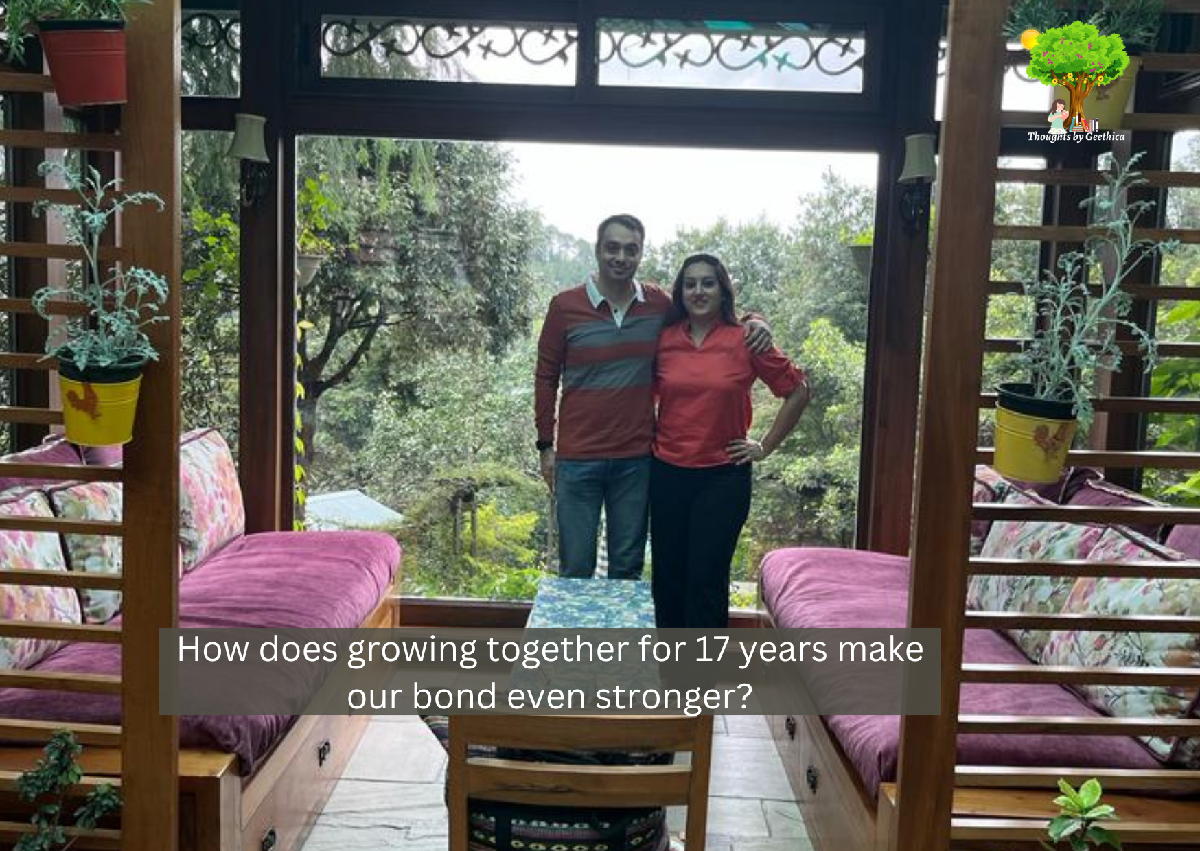 How does growing together for 17 years make our bond even stronger?